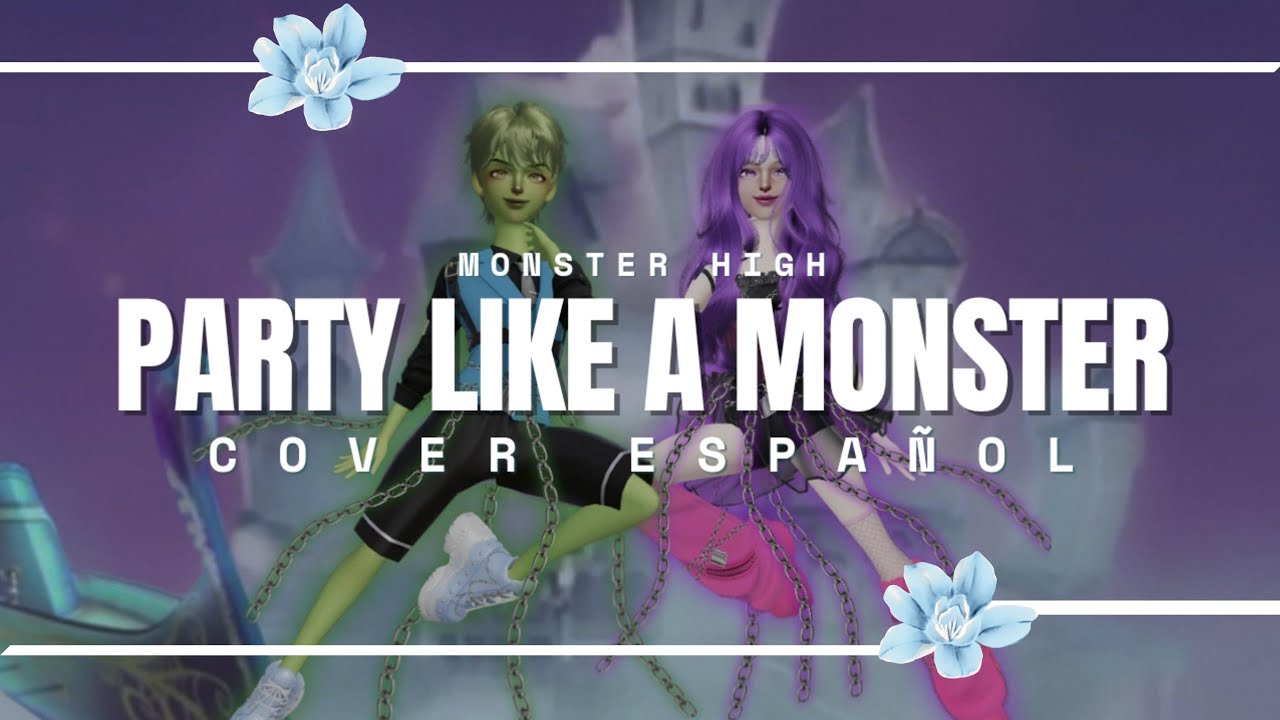 MONSTER HIGH - PARTY LIKE A MONSTER (COVER ESPAÑOL) - YouTube
