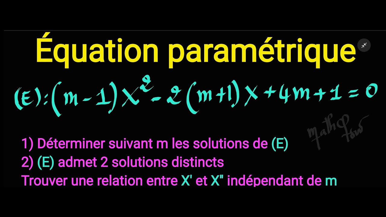 Equation paramétrique en m et relation des solutions X' et X ...