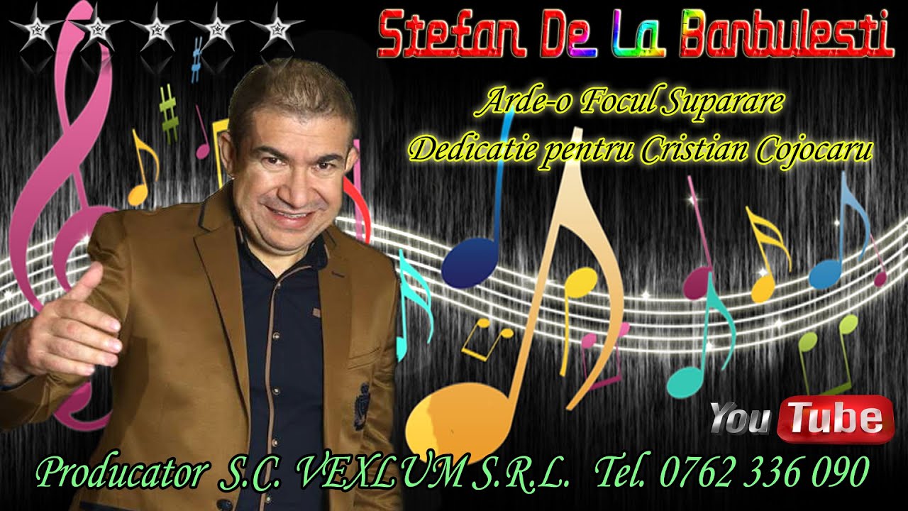 Stefan De La Barbulesti - Arde-o Focul Suparare (Dedicatie pentru ...