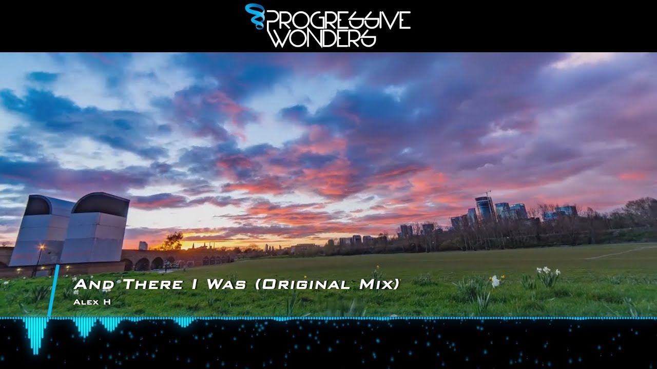 Alex H - And There I Was (Original Mix) [Music Video] [Progressive ...