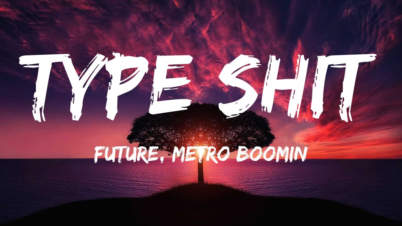 Future, Metro Boomin, Travis Scott, Playboi Carti - Type Shit (Lyrics ...