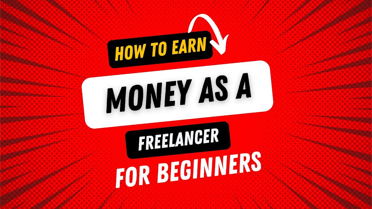 How To Earn Money As A Freelancer For Beginners - YouTube