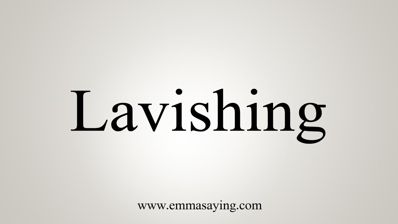 How To Say Lavishing - YouTube