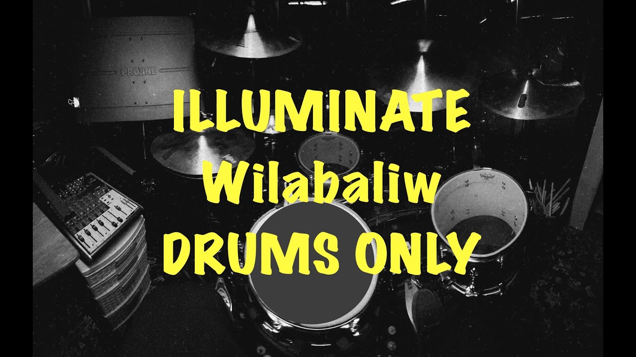 ILLUMINATE - WILABALIW - DRUMS ONLY - YouTube