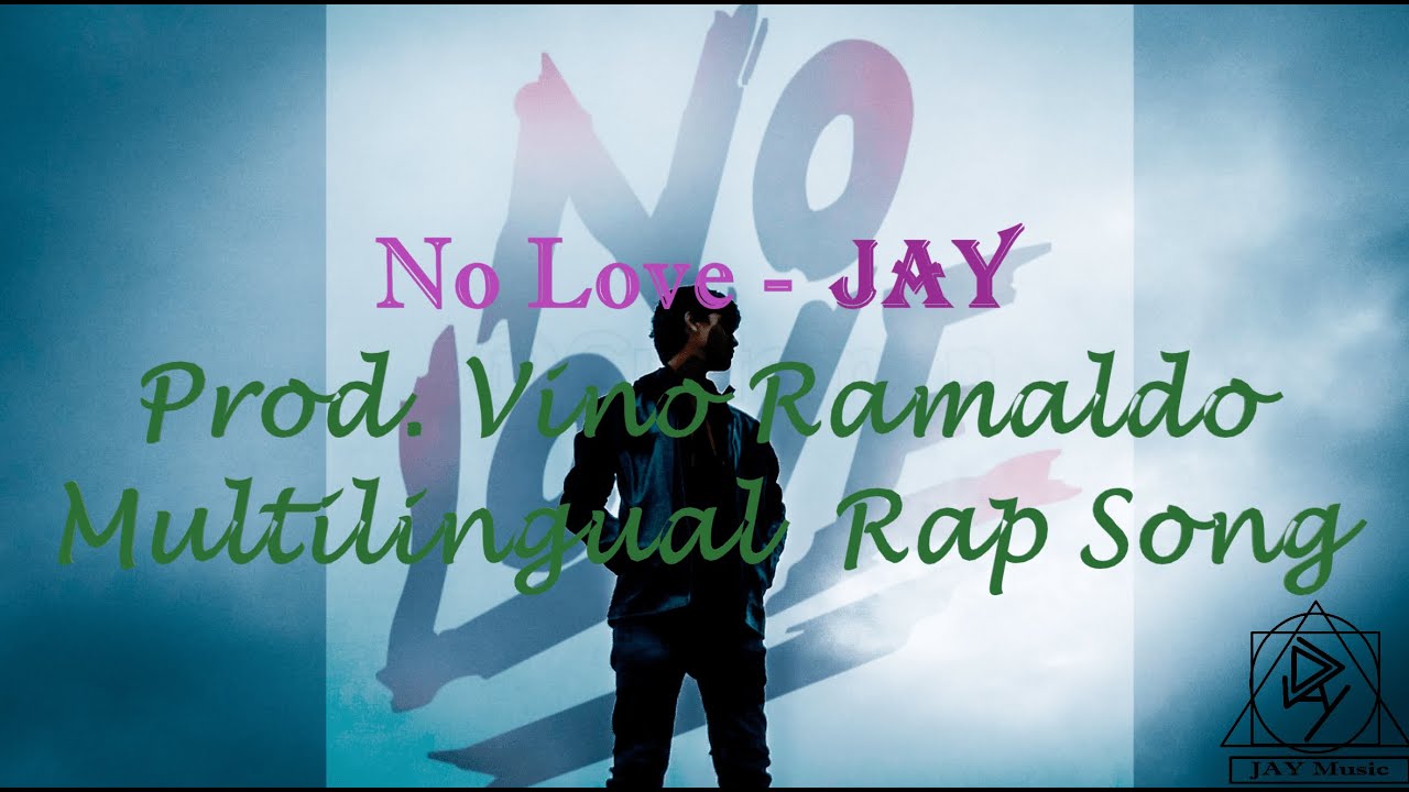 No Love - JAY | Prod. Vino Ramaldo | Multilingual Rap Song | Official ...