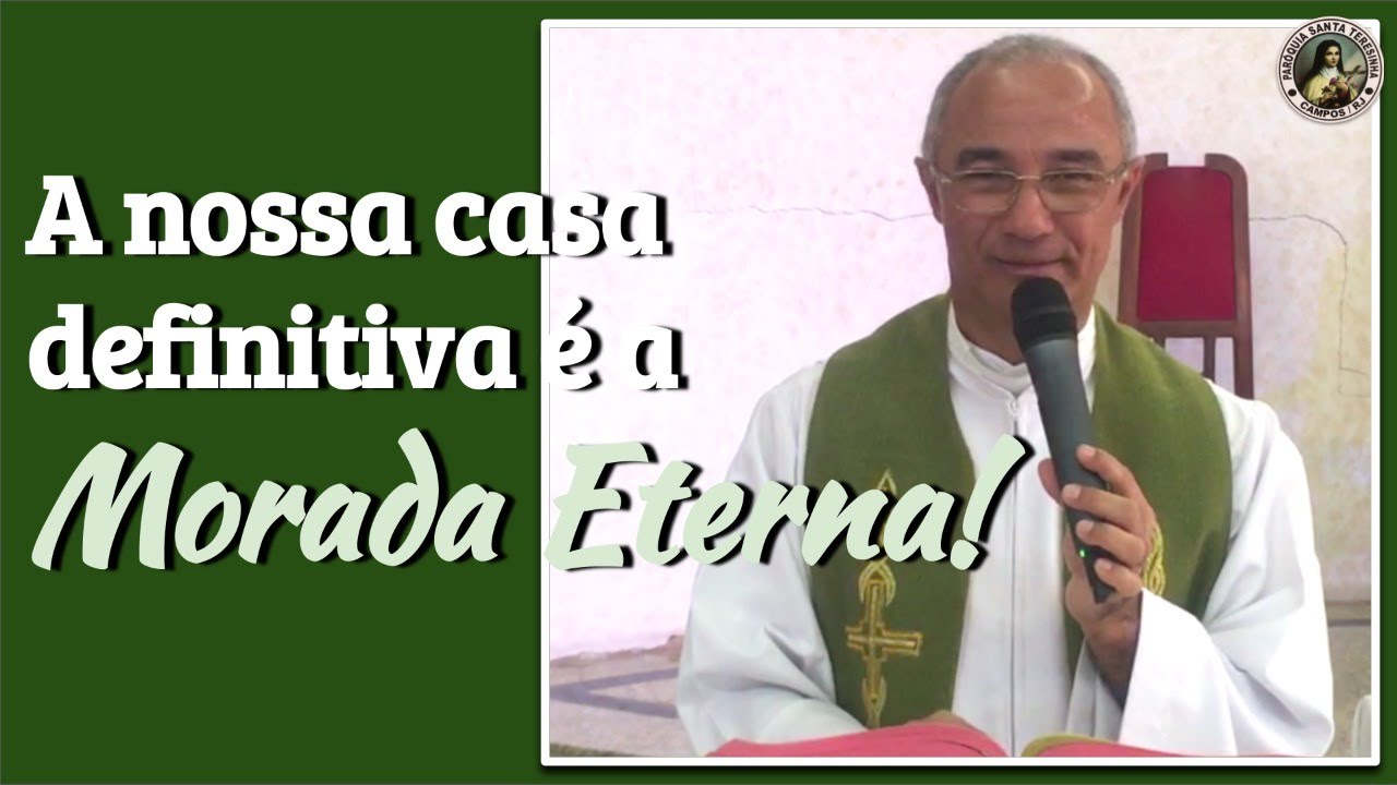 "A nossa casa definitiva é a morada eterna" Padre Gilmar - YouTube
