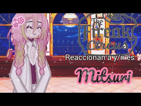 The freak circus reaccionan a y/n es ♡❀mitsuri❀♡