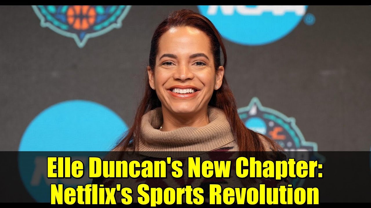 Elle Duncan's New Chapter: Netflix's Sports Revolution - YouTube