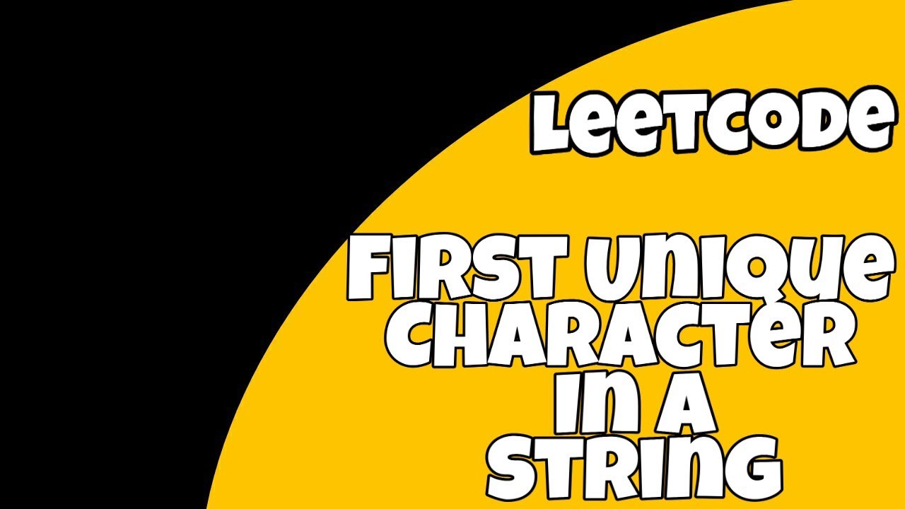 First Unique Character In String Hashing Probelm Leecode YouTube First Unique Character In String Hashing Probelm Leecode YouTube