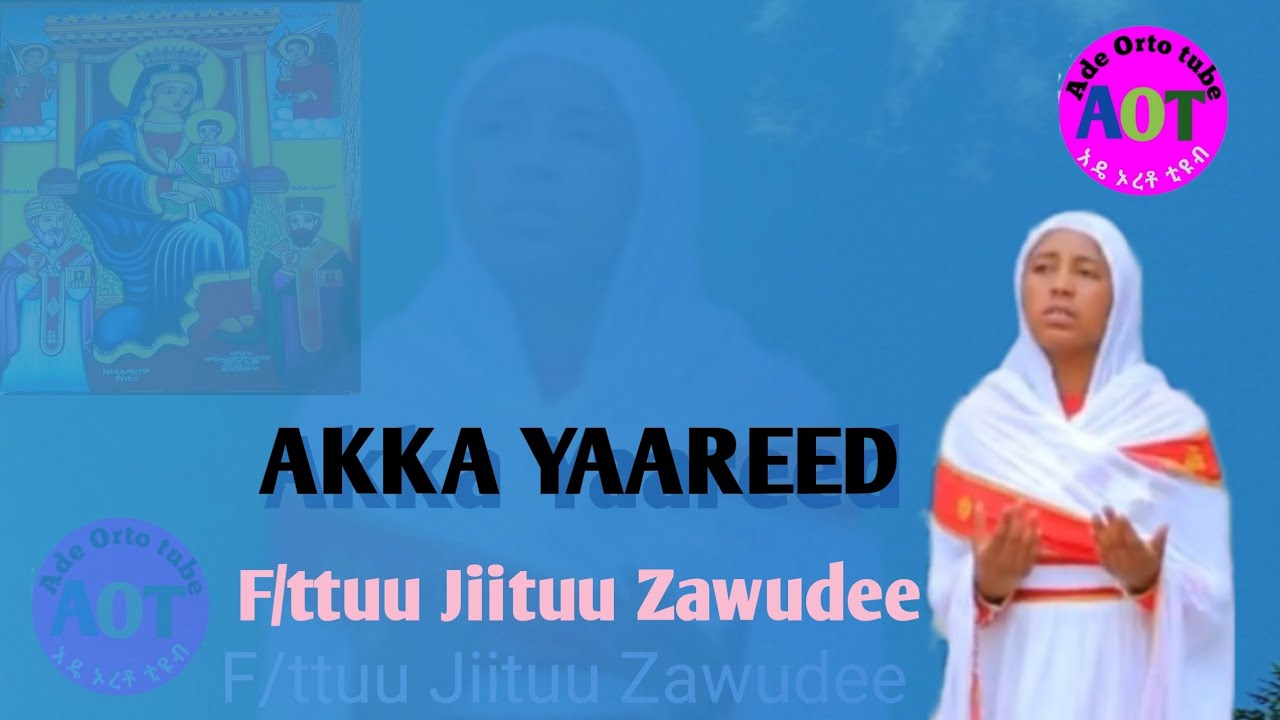 Akka Yaareed F/ttuu Jiituu Zawudee Faarfannaa Ortodoksii Tawaahidoo ...