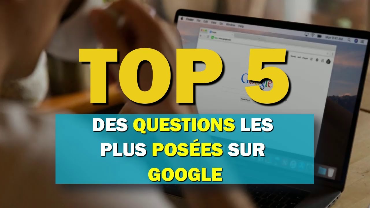 Top 5 des questions les plus posées sur Google - YouTube