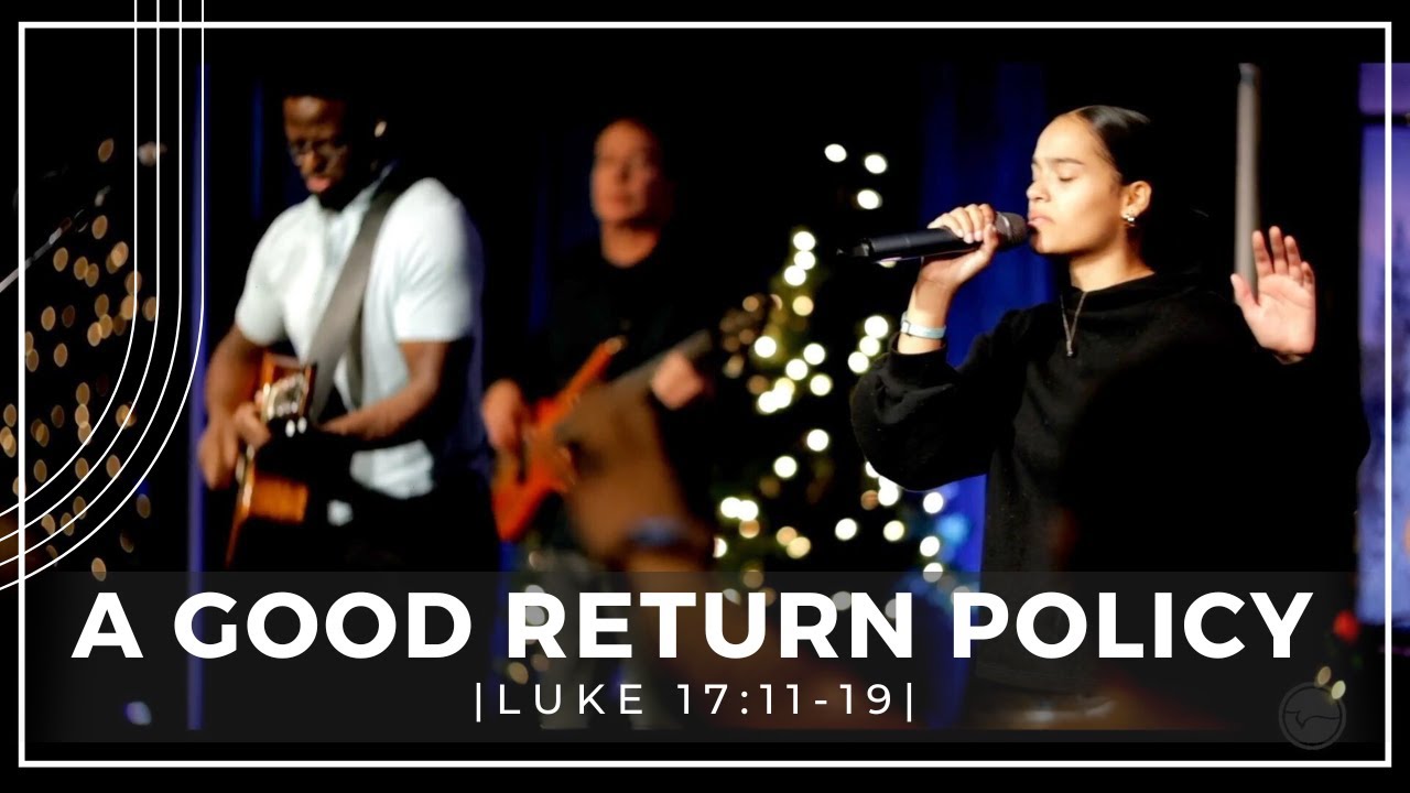 A Good Return Policy | Luke 17:11-19 | Mychal Lemon | December 1st Full ...