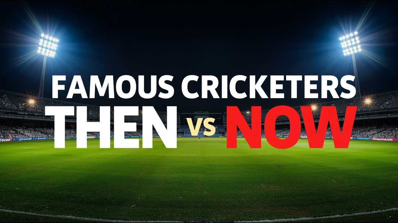 Then vs Now: Evolution of the World’s Most Famous Cricketers (2025 ...