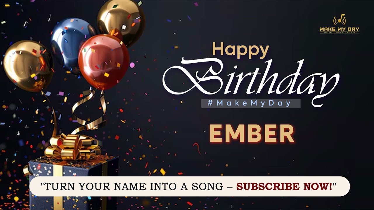 EMBER Happy Birthday Song – Happy Birthday to You | Make My day - YouTube