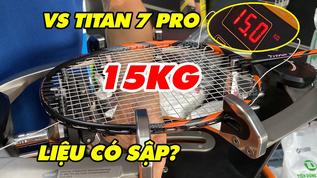 CĂNG 15KG VỢT VS TITAN 7 PRO LIỆU CÓ SẬP? TDSPORT - SHOP CẦU LÔNG UY ...