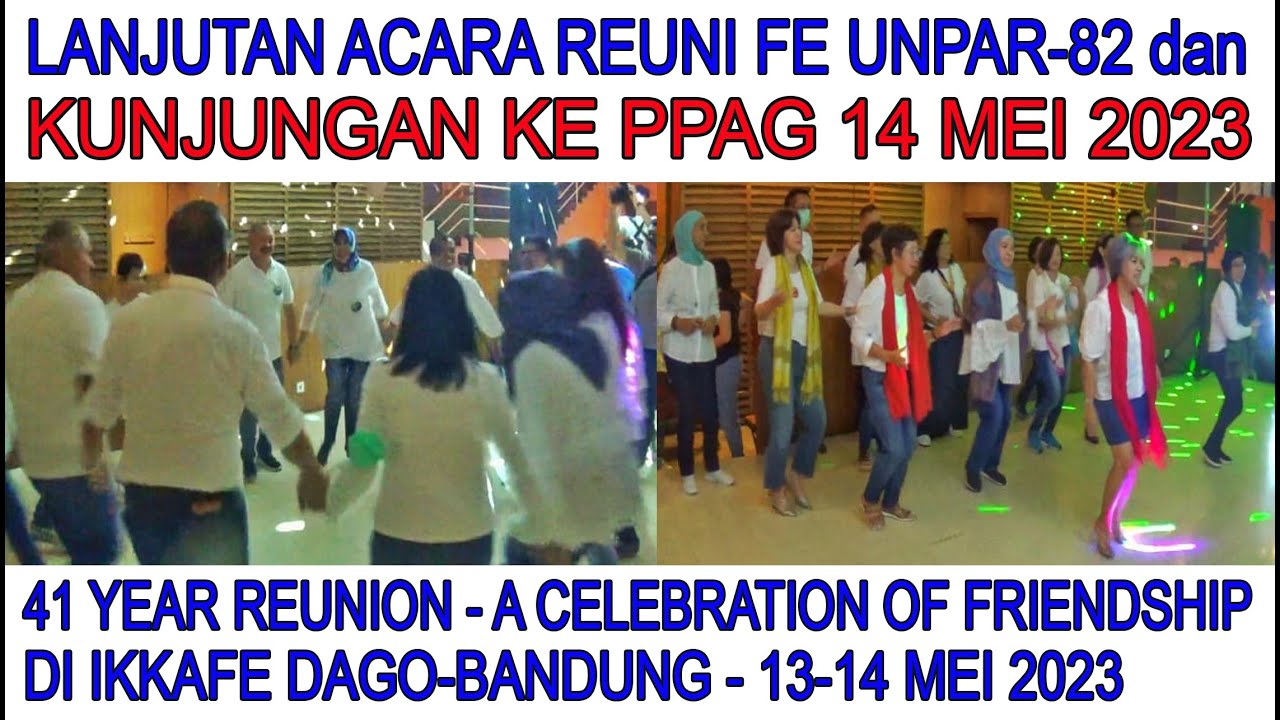 LANJUTAN ACARA REUNI FE - 82 UNPAR DAN KUNJUNGAN KE PPAG 14 MEI 2023 ...