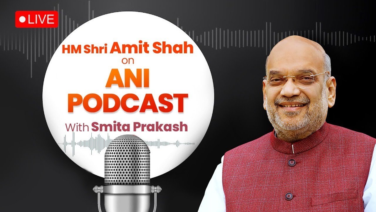 LIVE: Watch HM Shri Amit Shah on ANI Podcast With Smita Prakash - YouTube