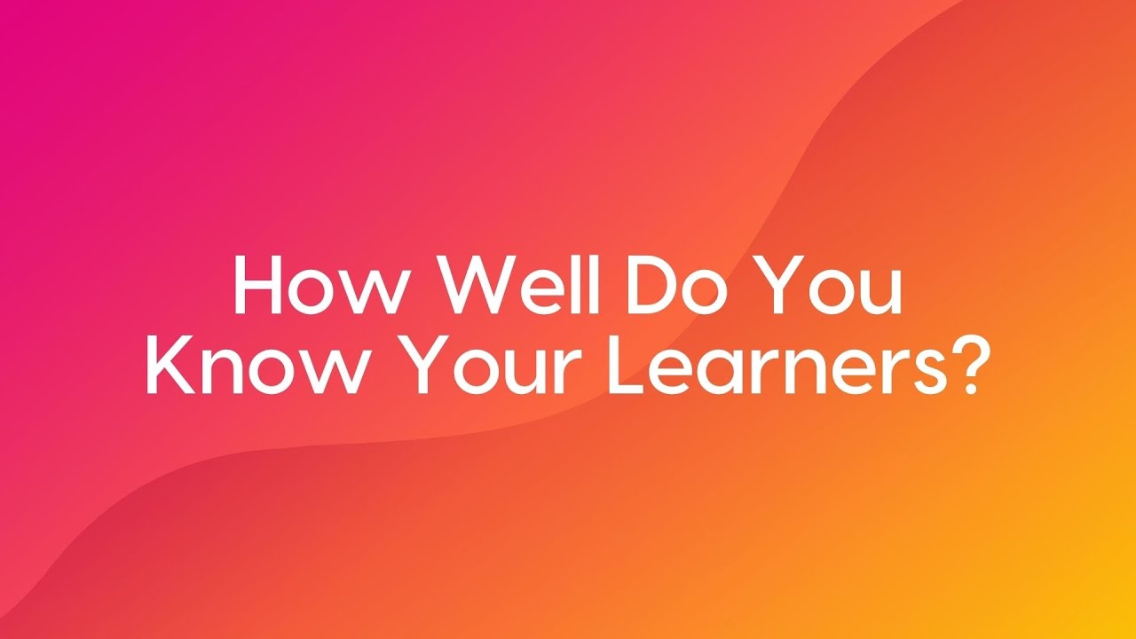 How Well Do You Know Your Learners Webinar - YouTube