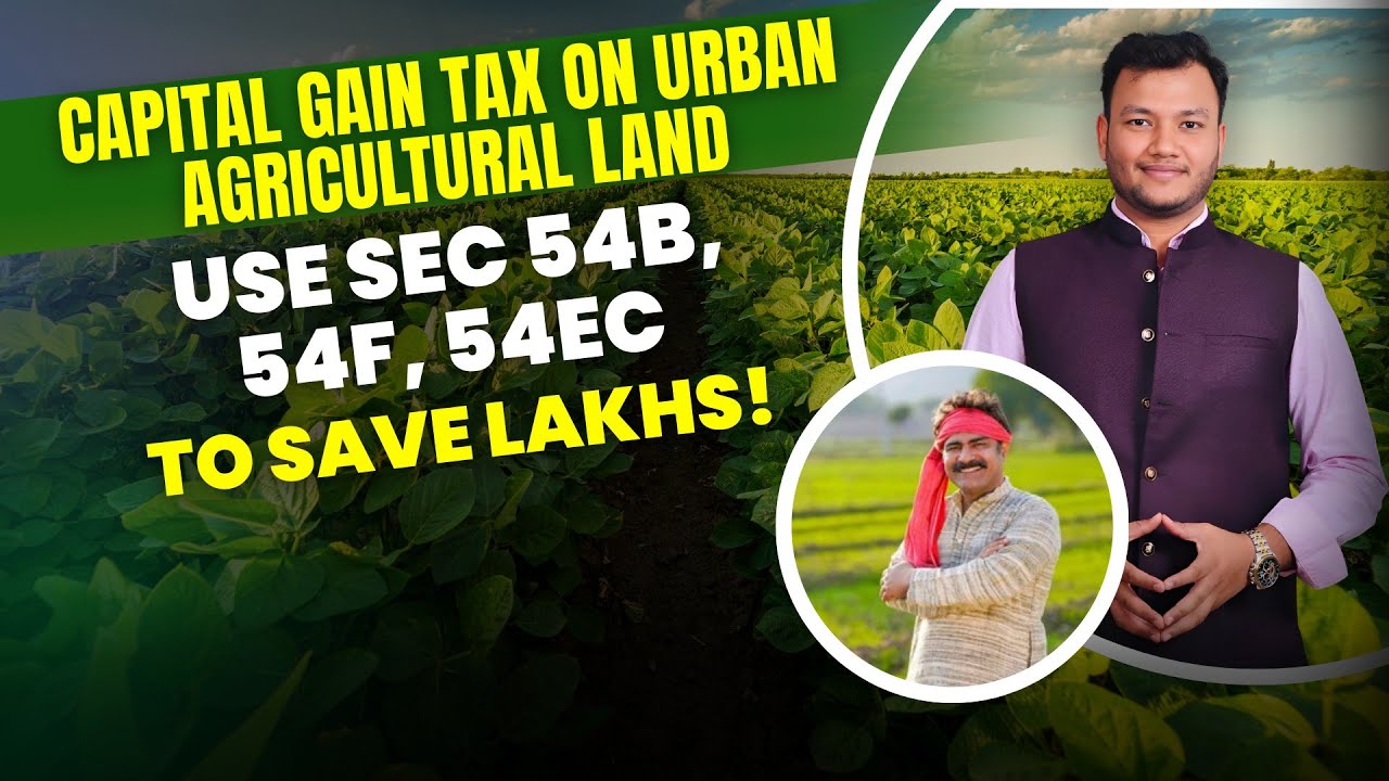 Capital Gain Tax on Urban Agricultural Land: Use Sec 54B, 54F, 54EC to ...