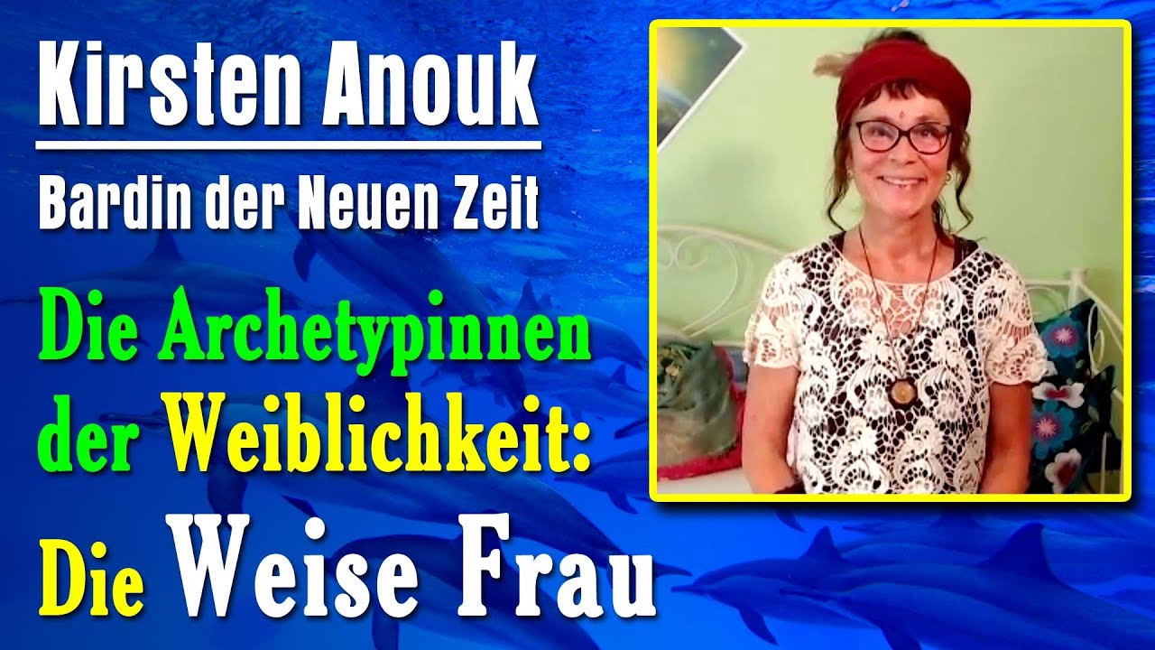 Die Weise Frau - Archetypin der Weiblichkeit | Kirsten Anouk - YouTube