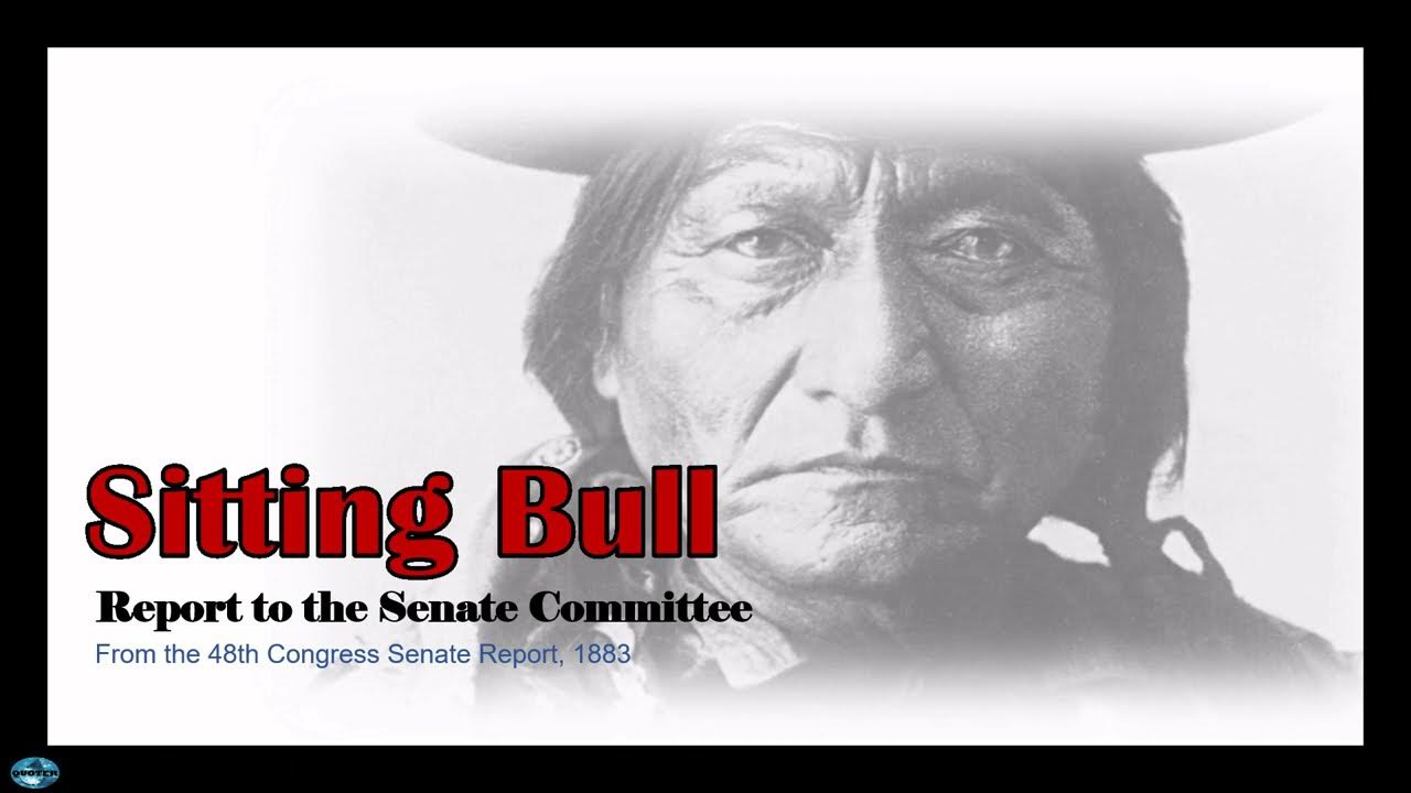 QUOTES: Sitting Bull's Speech to the Senate Committee 1883 - YouTube