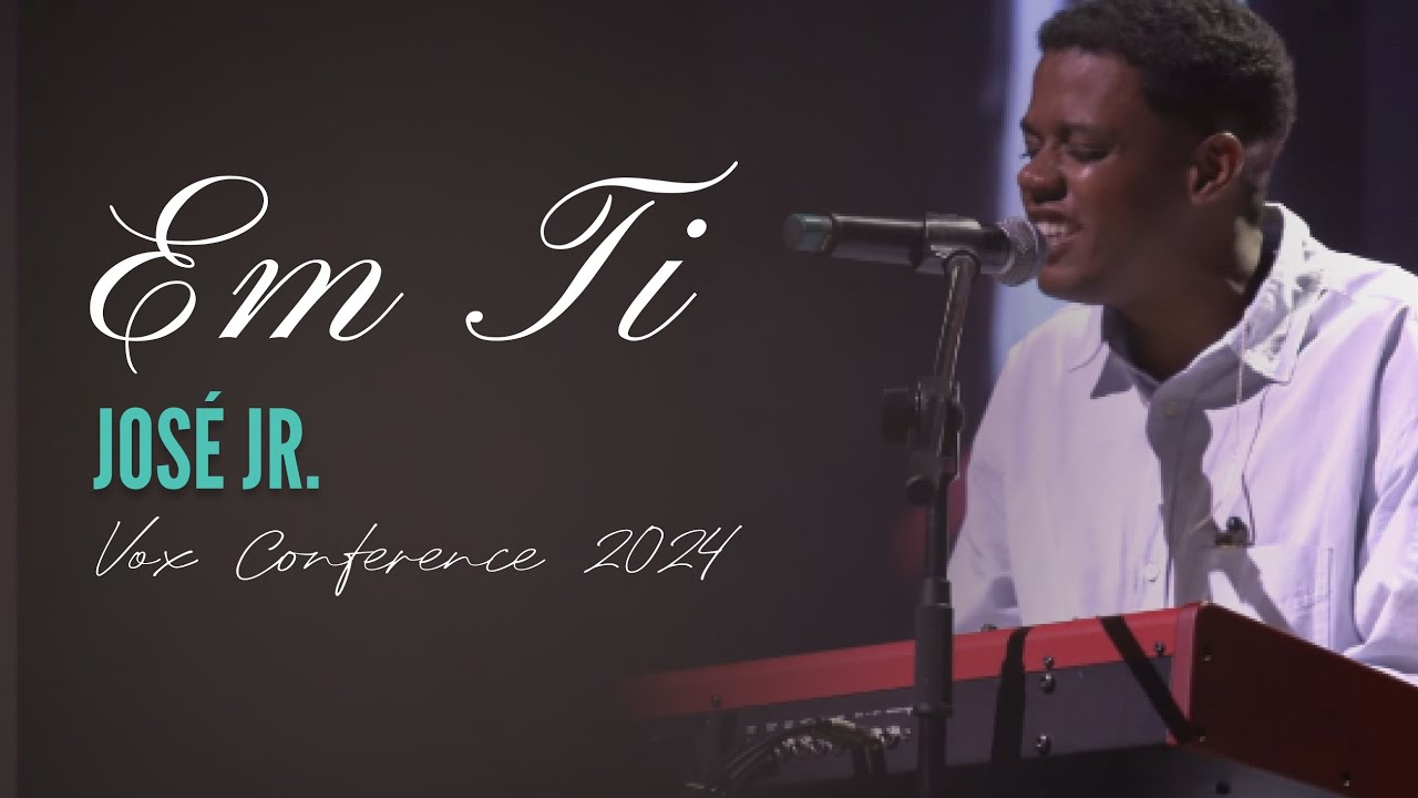 Em Ti - José Jr. Ao Vivo | Vox Conference 2024 - YouTube