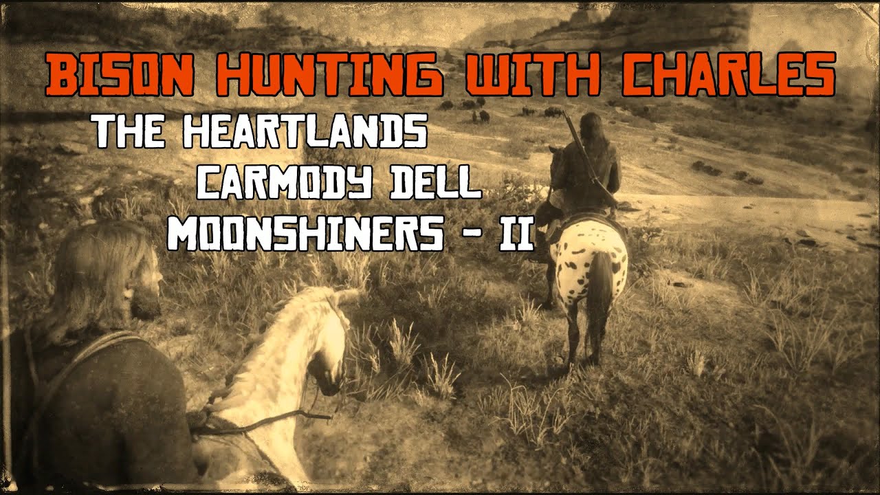 Bison Hunting with Charles; The Heartlands; Carmody Dell; Moonshiners ...