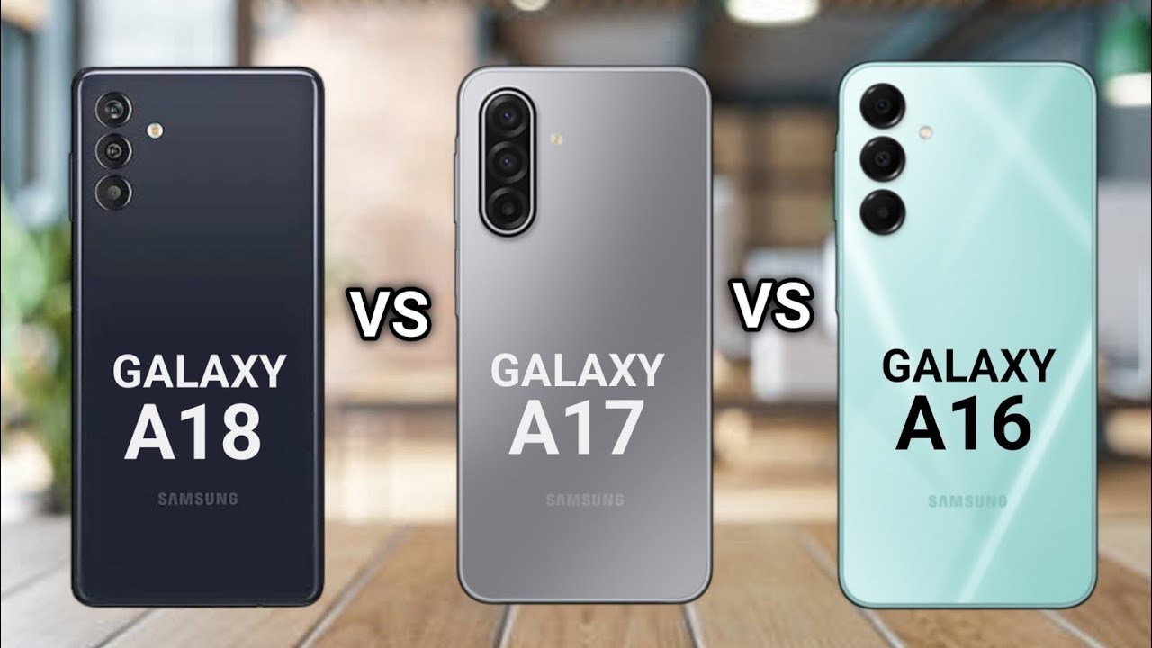 Samsung Galaxy A18 Vs Samsung Galaxy A17 Vs Samsung Galaxy A16 - YouTube