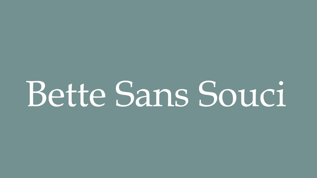How to Pronounce ''Bette Sans Souci'' Correctly in French - YouTube