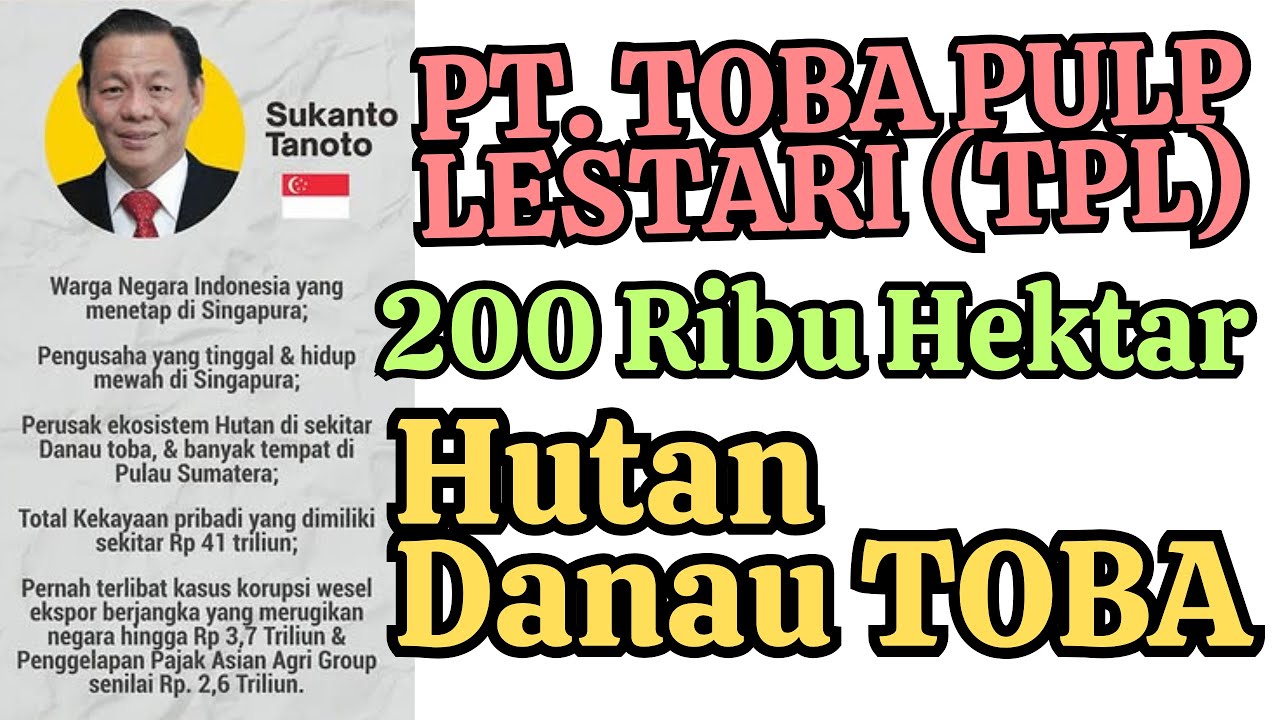 SUKANTO TANOTO, PEMILIK PT TOBA PULP LESTARI (TPL) Perusak Hutan DANAU TOBA! - YouTube