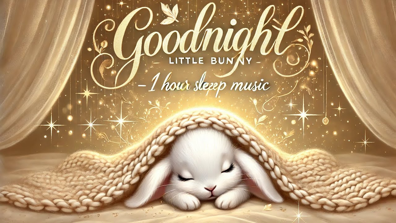 Goodnight, Little Bunny 🐰 | 1 Hour Sleep Music & Gentle Bedtime Story ...