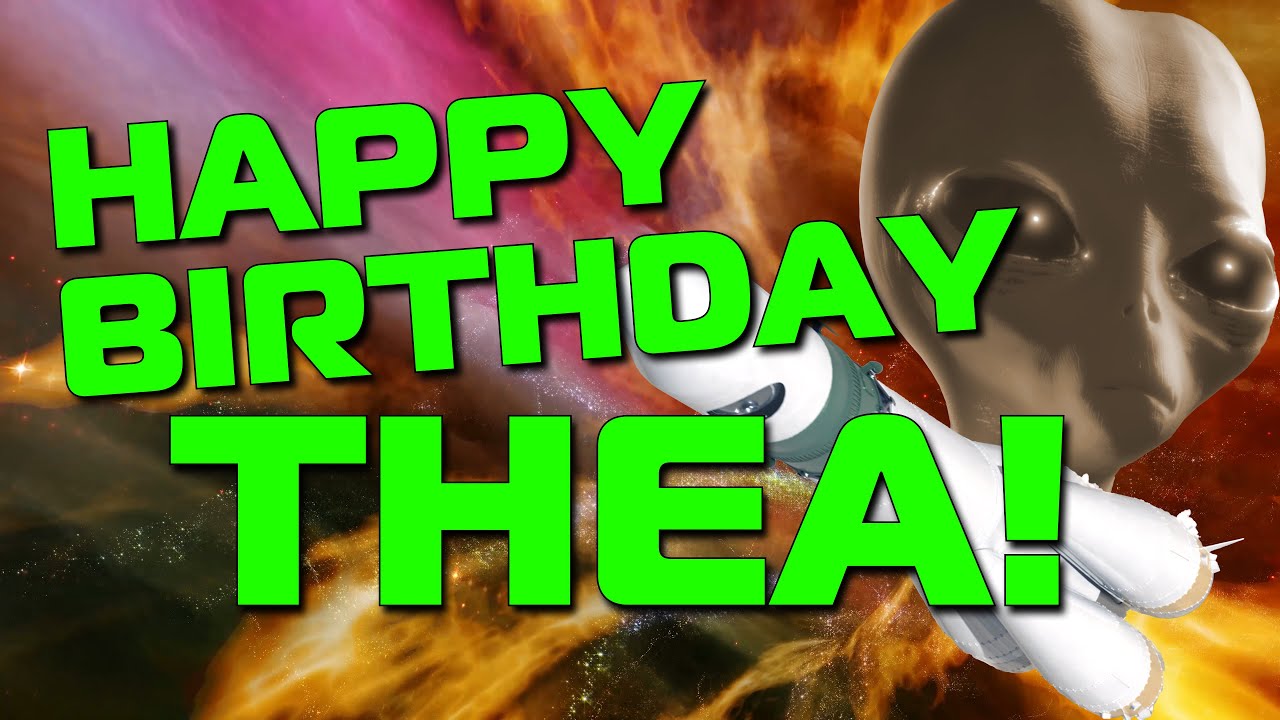Happy Birthday Thea! Hope Your Birthday Is Out Of This World! - YouTube