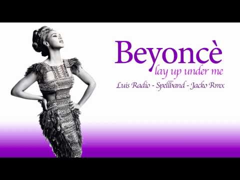 Beyoncè - Lay Up Under Me - Luis Radio - Spellband - Jacko Rmx - YouTube