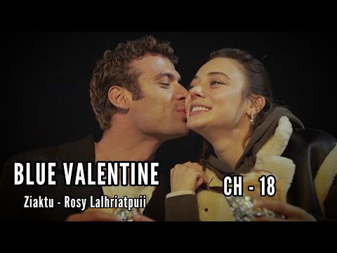 BLUE VALENTINE || Chapter - 18 || Ziaktu - Rosy Lalhriatpuii