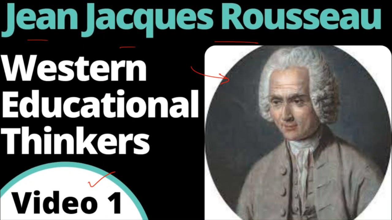 Jean Jacques Rousseau | VIDEO 1 | WESTERN EDUCATIONAL THINKERS - YouTube