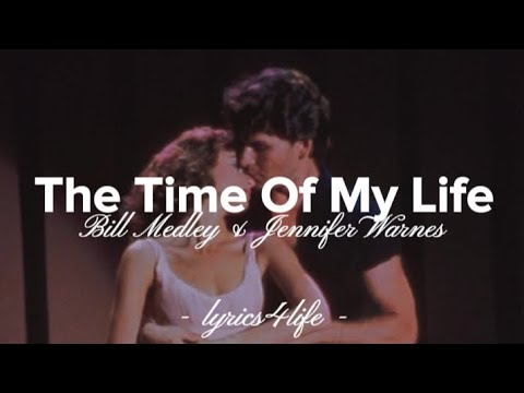 Bill Medley & Jennifer Warnes - (I've Had) The Time Of My Life (Lyrics ...