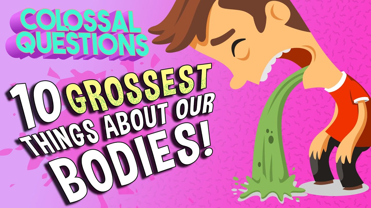 10 Grossest Things About Our Bodies | COLOSSAL QUESTIONS - YouTube
