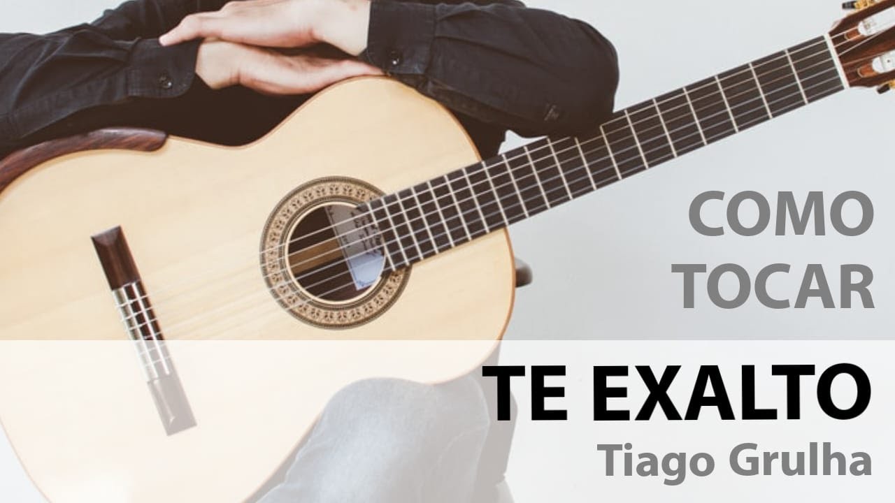 Te Exalto - Thiago Grulha - Videoaula (Cover) Violao - YouTube