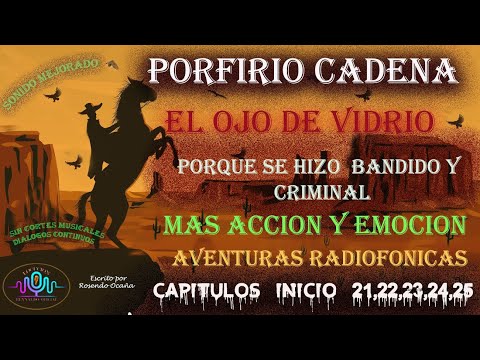 PORFIRIO CADENA EL OJO DE VIDRIO CAPITULOS 21,22,23,24 Y 25