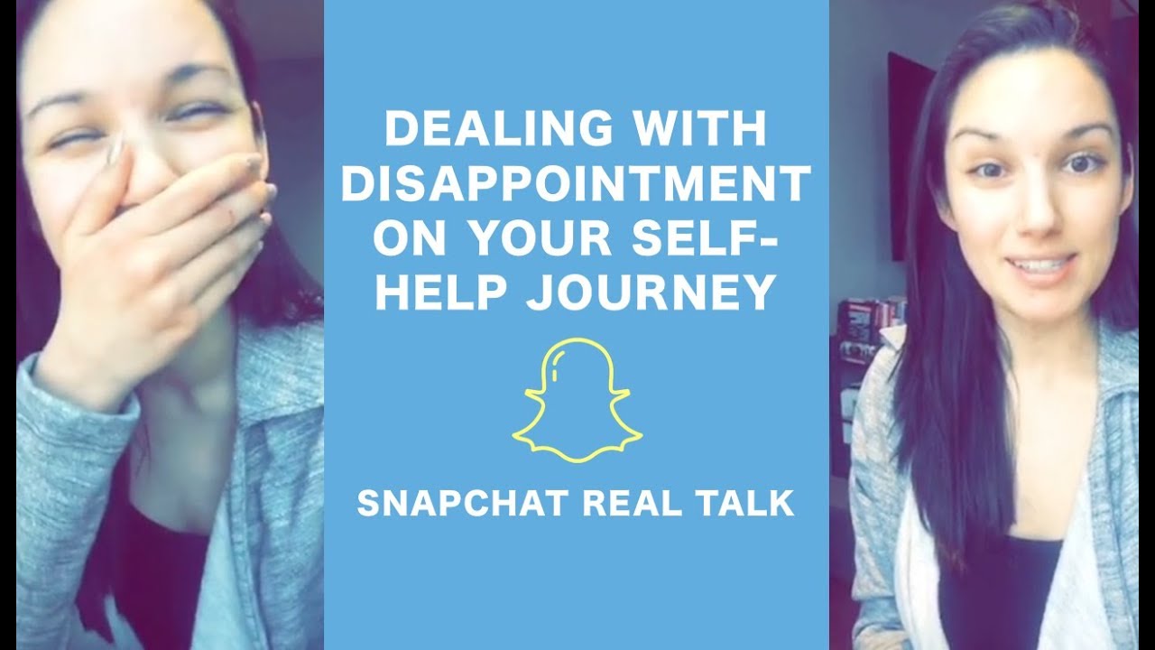 Dealing with Disappointment on Your Self-Help Journey - Snapchat Real ...