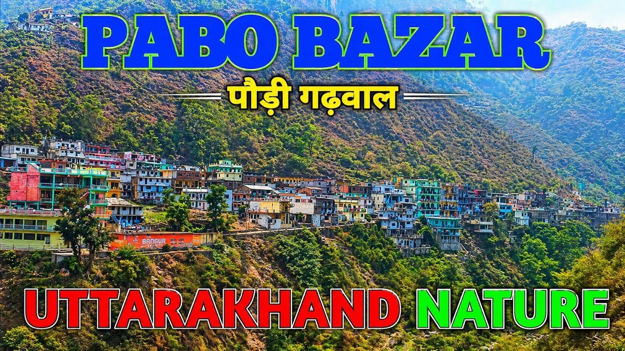 पाबो बाजार, पौड़ी गढ़वाल | Beautiful Nature Uttarakhand | पौड़ी गढ़वाल ...