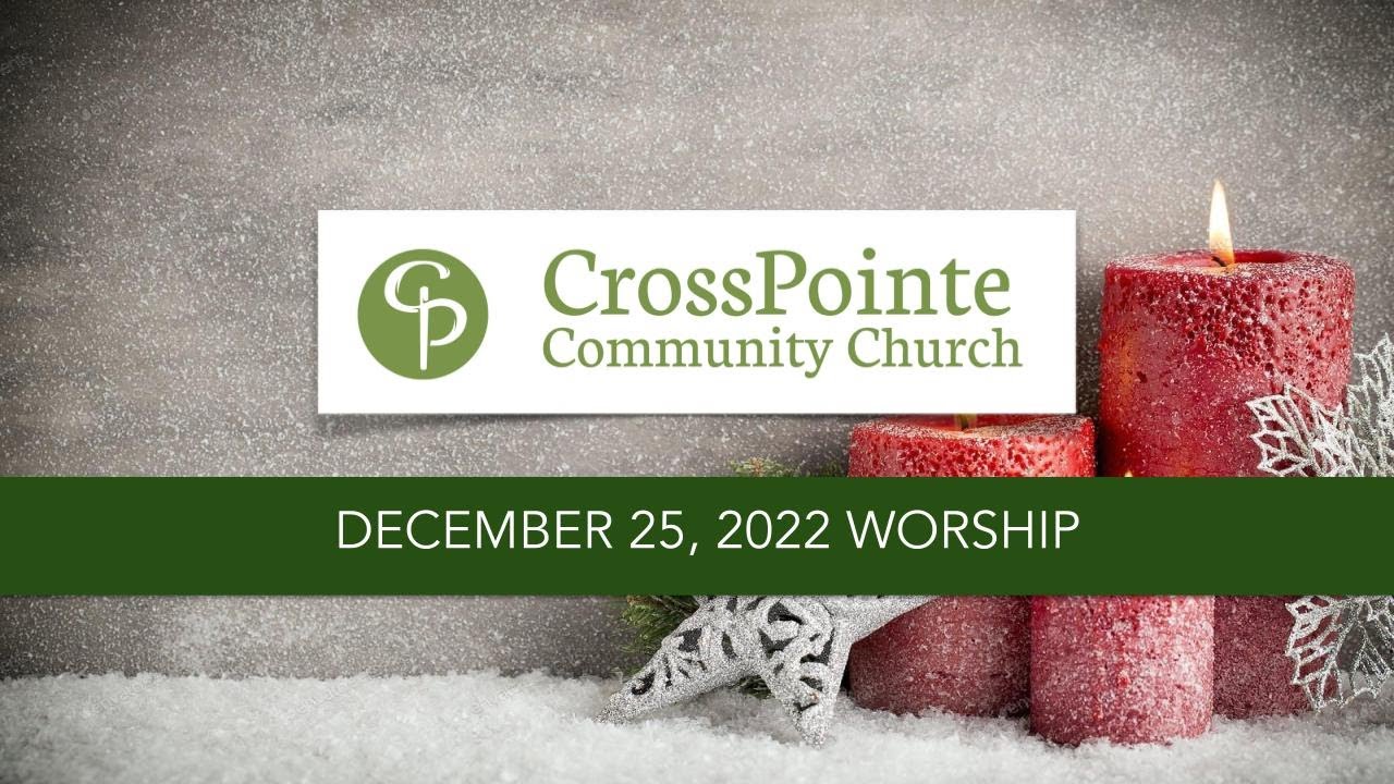 Christmas Day - CrossPointe Worship, December 25, 2022 - YouTube