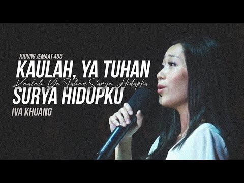 KJ 405 Kaulah, Ya Tuhan, Surya Hidupku | Iva Khuang - YouTube