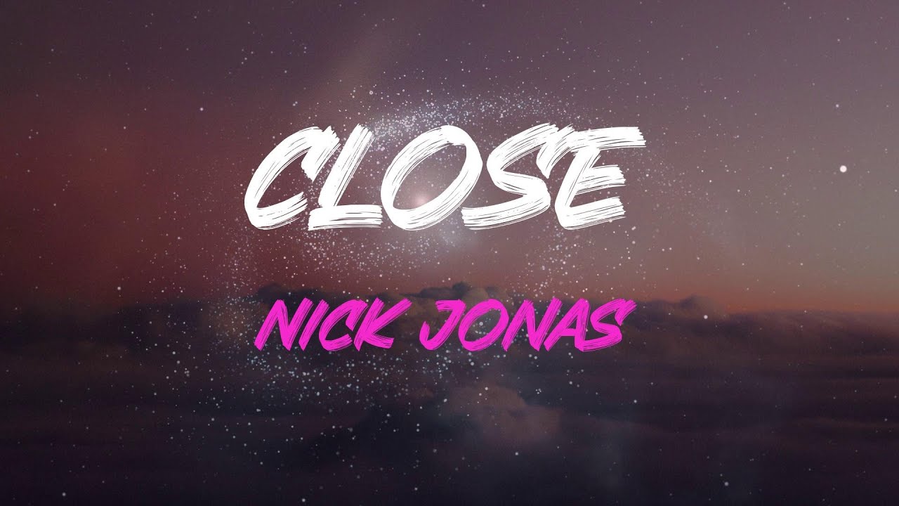Nick Jonas - Close Lyrics | Oh, So Close, Oh - YouTube