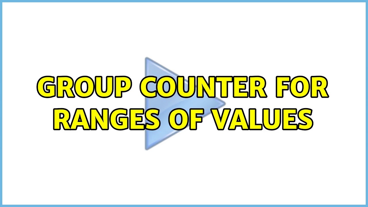 Group counter for ranges of values - YouTube