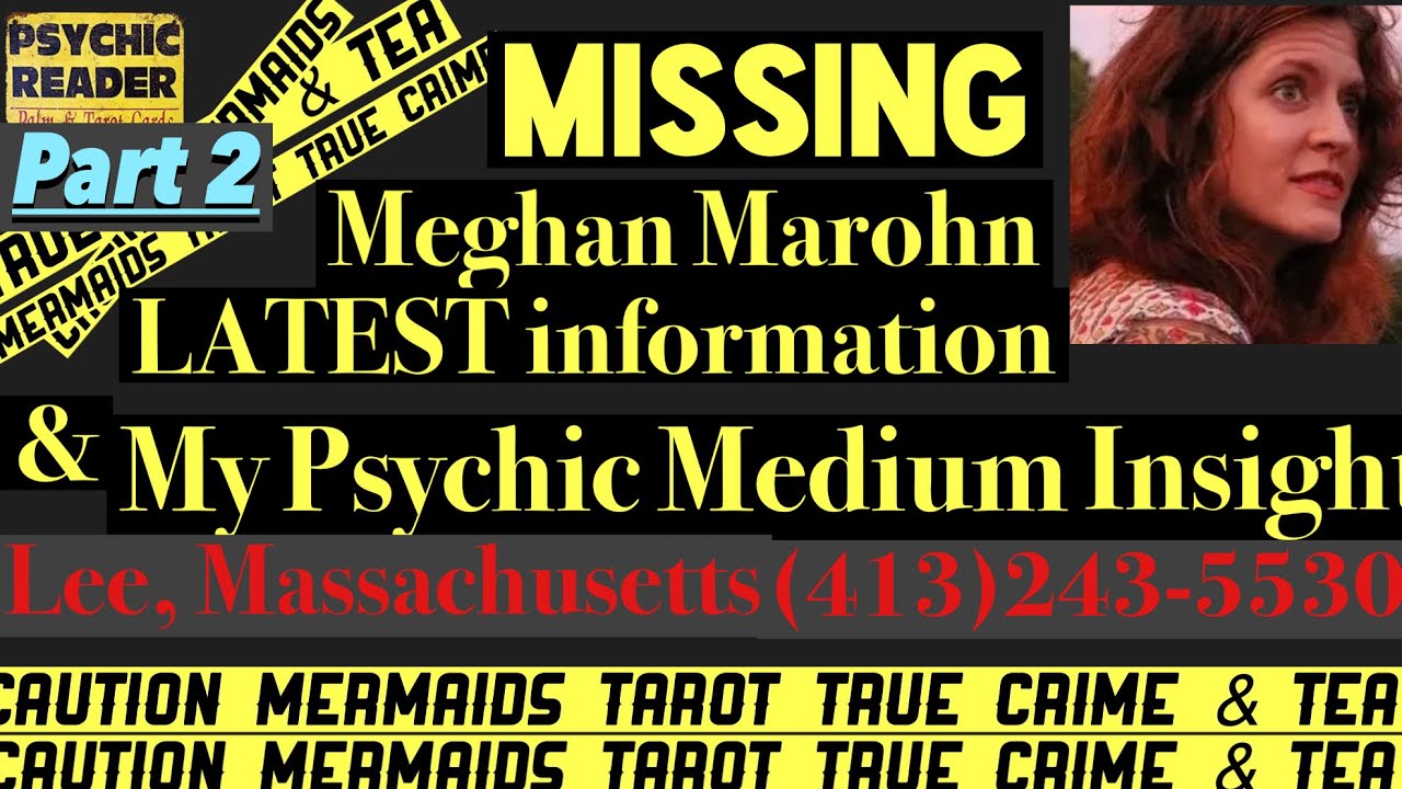 MEGHAN MAROHN MISSING! LATEST INFO & PSYCHIC MEDIUM INSIGHT ON DETAILS⚠ ...