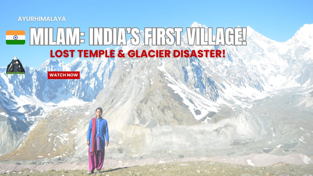 🚀 Milam Village: India’s First Village | Lost Routes, Glaciers & Hidden ...