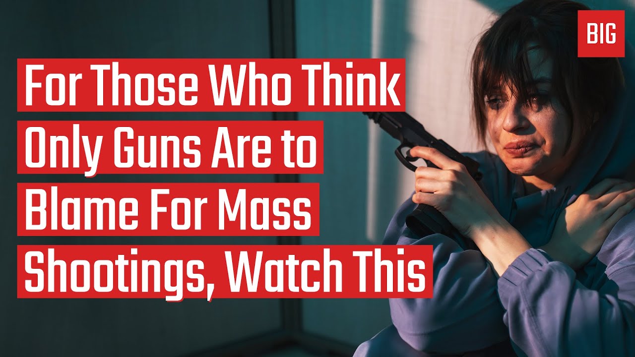 For Those Who Think Only Guns Are to Blame For Mass Shootings, Watch ...