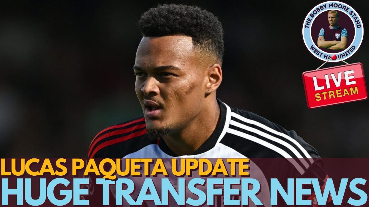 LIVE: HUGE TRANSFER UPDATE & LUCAS PAQUETA CASE - YouTube