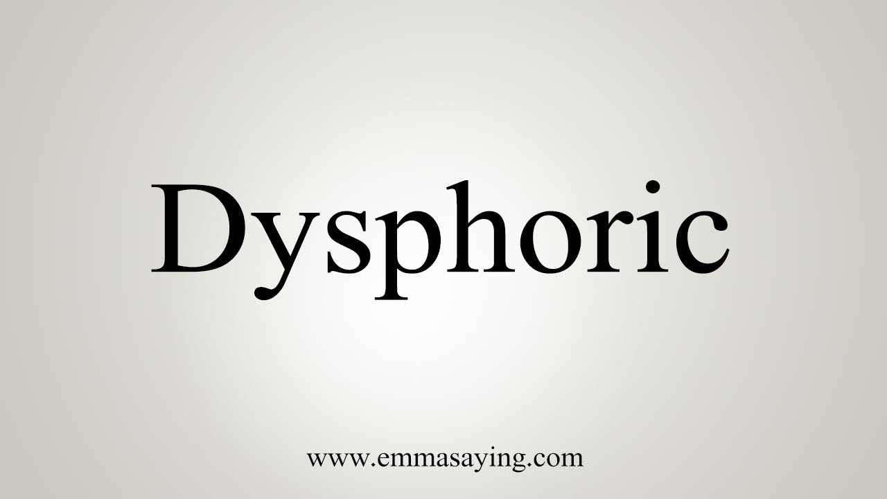 How To Say Dysphoric - YouTube